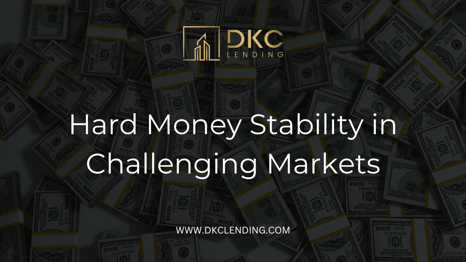 Hard Money Stability in Challenging Markets - DKC Lending